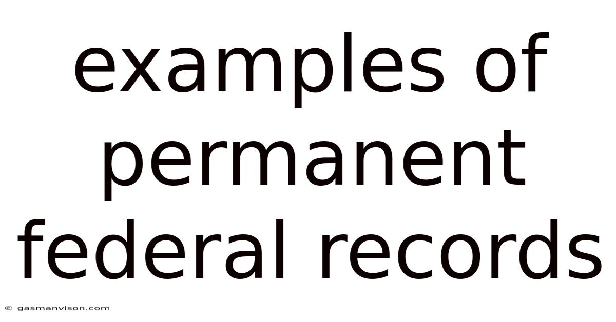 Examples Of Permanent Federal Records