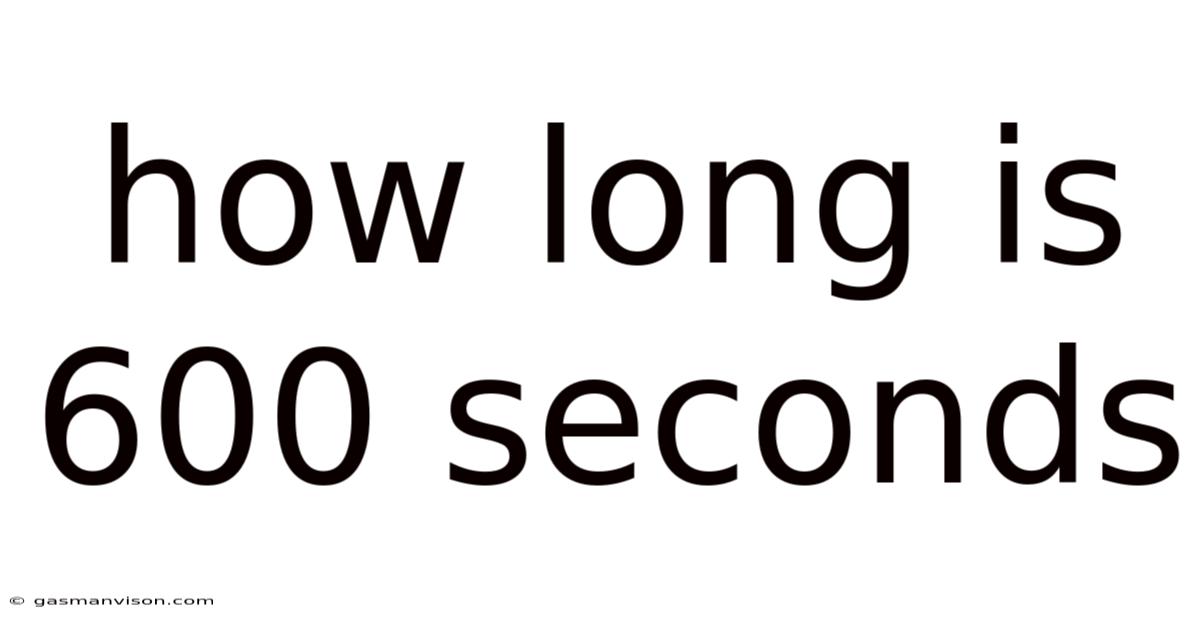 How Long Is 600 Seconds