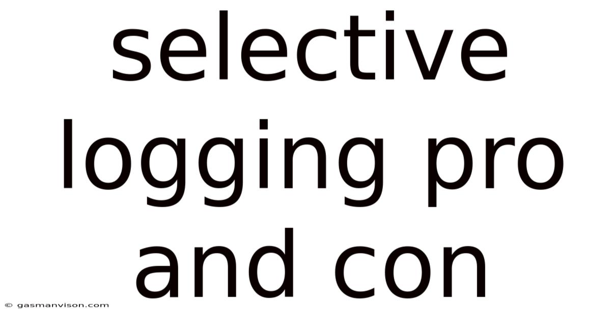Selective Logging Pro And Con