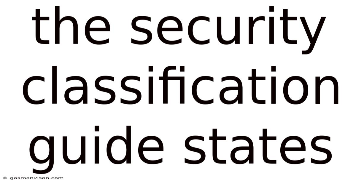 The Security Classification Guide States