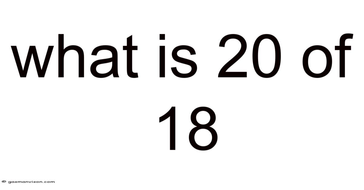 What Is 20 Of 18
