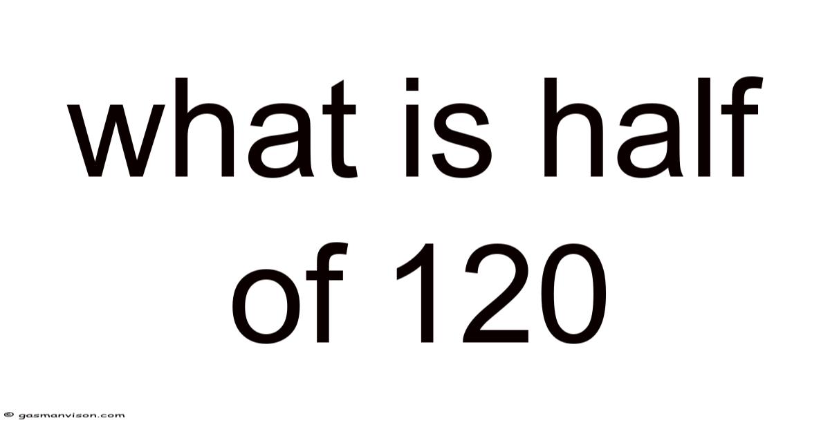 What Is Half Of 120